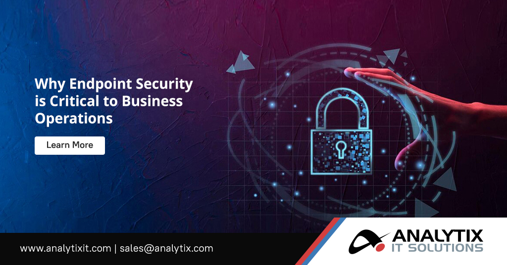 Why Endpoint Security is Critical to Business Operations Why Endpoint Security is Critical to Business Operations