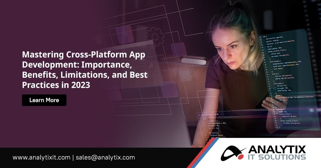 Cross-Platform App Development: Importance, Benefits, Limitations, and Best Practices in 2023
